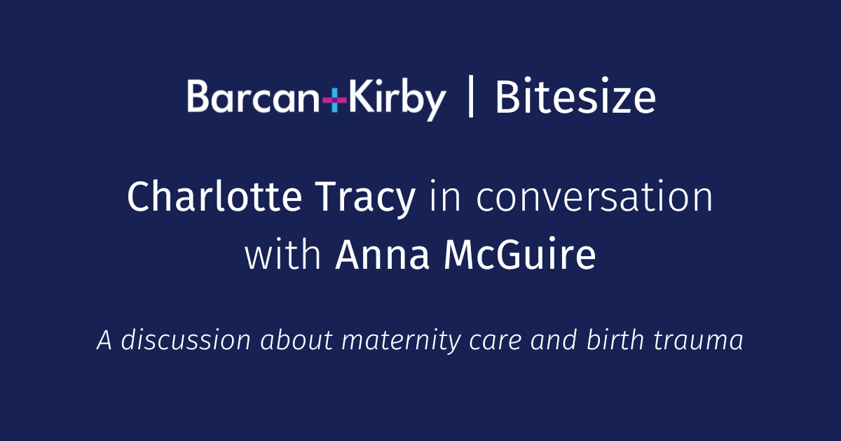 Barcan and Kirby Bitesize: birth trauma and maternity care